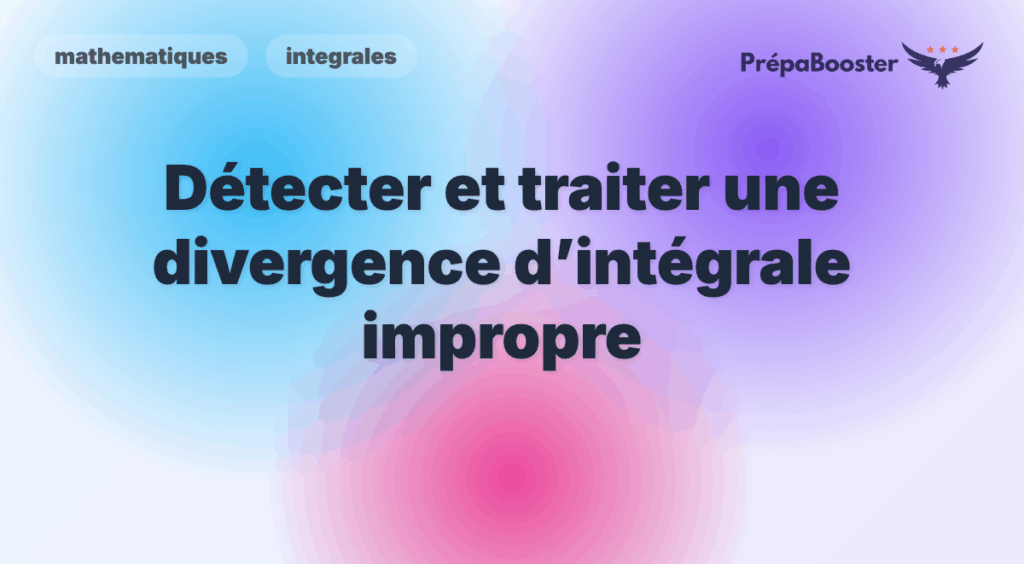 Détecter et traiter une divergence d’intégrale impropre – Intégrales ...