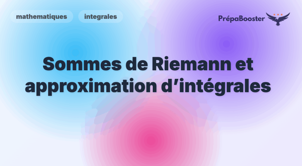 Sommes de Riemann et approximation d’intégrales - PrépaBooster